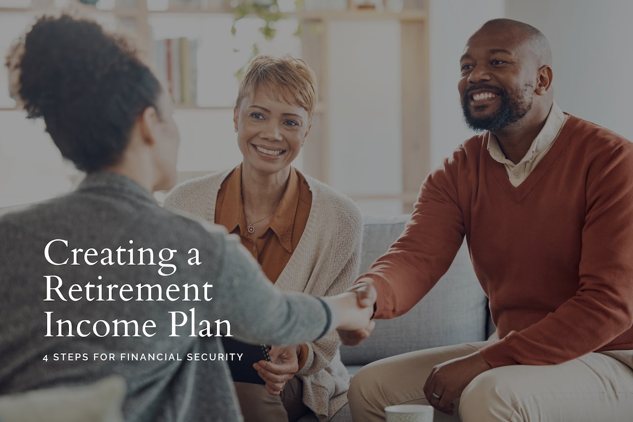 Creating Your Retirement Income Plan in Four Practical Steps